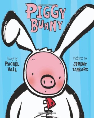 Piggy Bunny by Rachel Vail and Illustrations by Jeremy Tankard | The ...