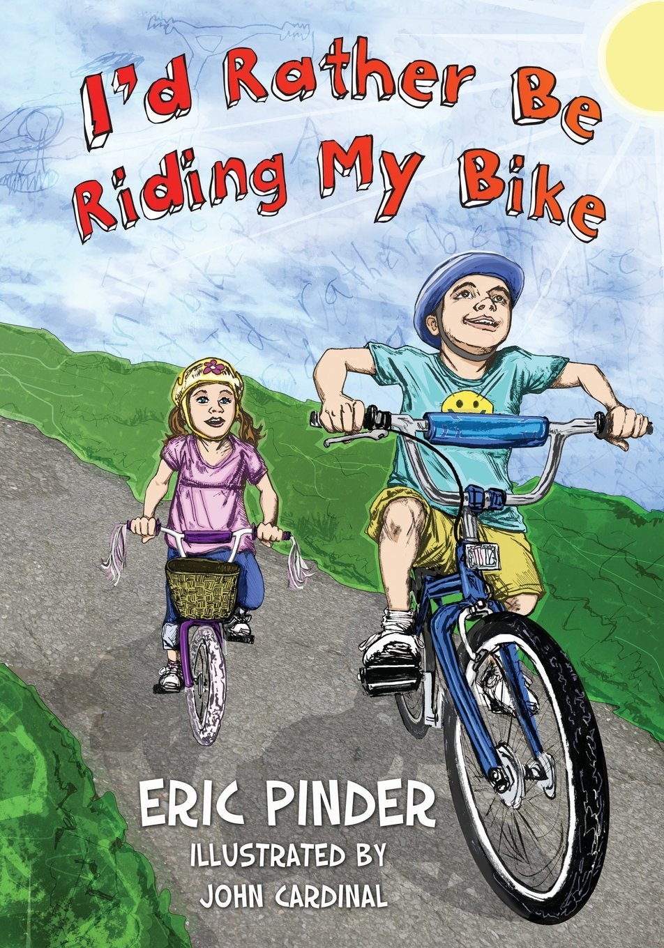 I’d Rather Be Riding My Bike by Eric Pinder and Illustrated by John ...