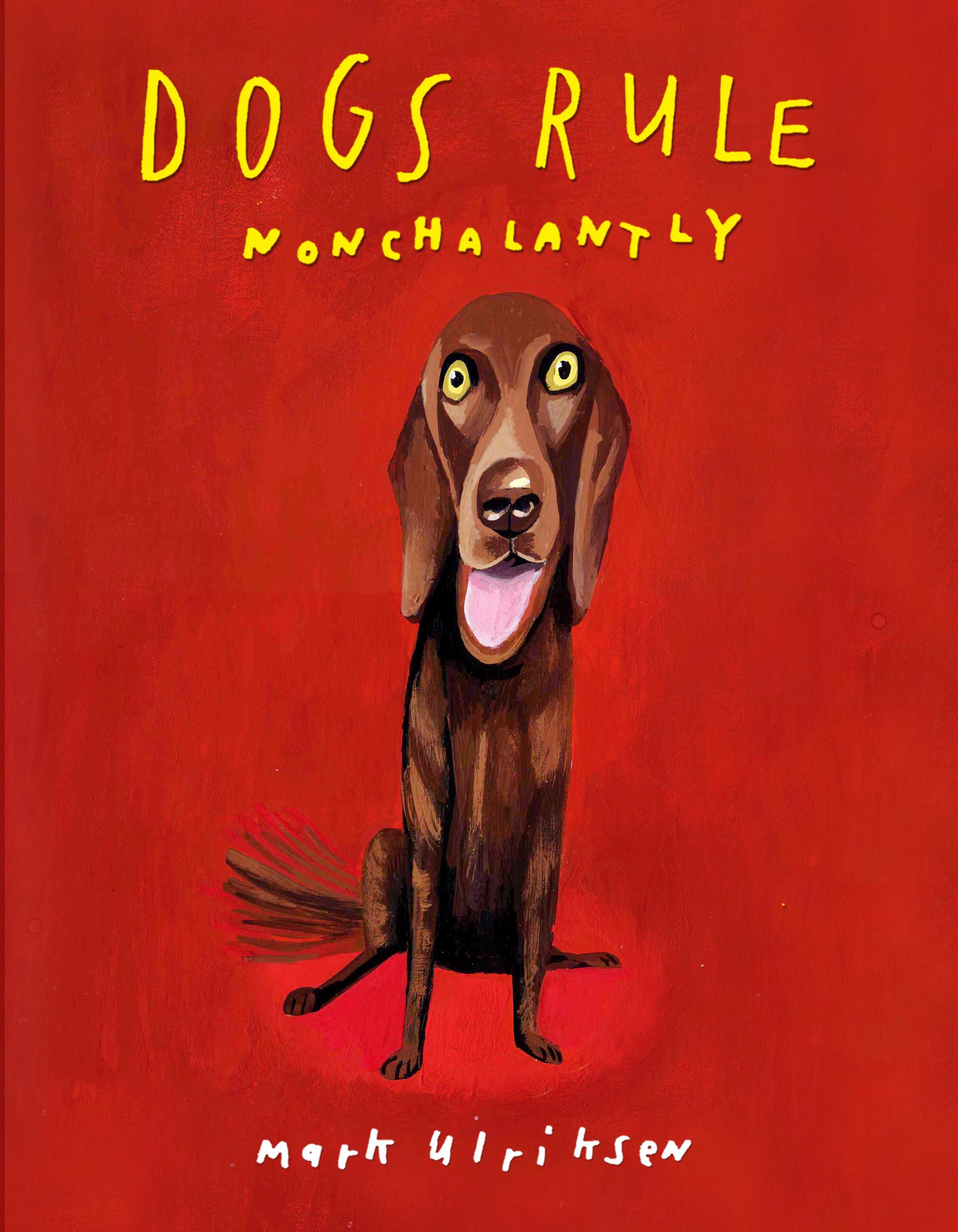 Dogs Rule, Nonchalantly by Mark Ulriksen | The Picture Book Review
