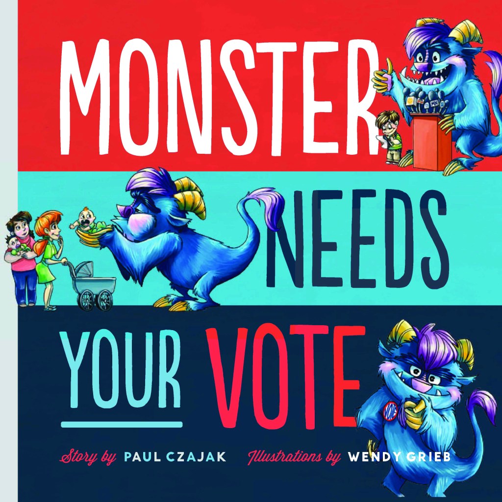 Monster Needs Your Vote by Paul Czajak and Illustrated by Wendy Grieb ...